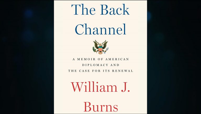 William J. Burns – The Back Channel: A Memoir of American Diplomacy and ...